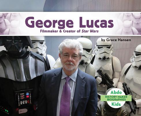 George Lucas: Filmmaker & Creator of Star Wars by Grace Hansen | Goodreads