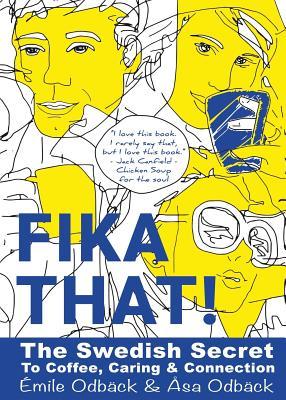 Fika That!: The Swedish Secret to Coffee, Caring and Connection by ...