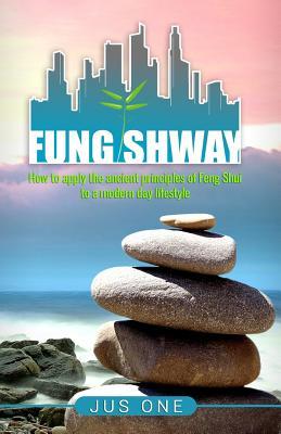 Fung Shway: How to Apply the Ancient Principles of Feng Shui to A ...
