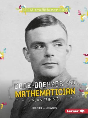 Code-Breaker and Mathematician Alan Turing by Heather E. Schwartz ...