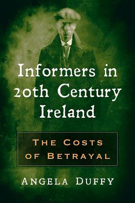 Informers in 20th Century Ireland: The Costs of Betrayal by Angela ...