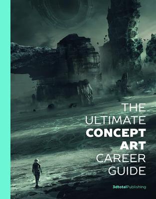 The Ultimate Concept Art Career Guide by 3dTotal Publishing | Goodreads