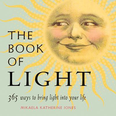 The Book of Light: 365 Ways to Bring Light into Your Life by Mikaela ...
