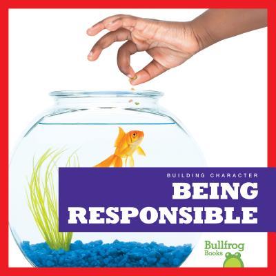 Being Responsible (Building Character) by Rebecca Pettiford | Goodreads