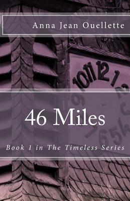 46 Miles (The Timeless Series) by Anna Jean Ouellette | Goodreads