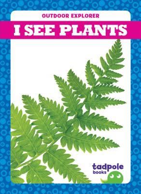 I See Plants (Outdoor Explorer) by Tim Mayerling | Goodreads