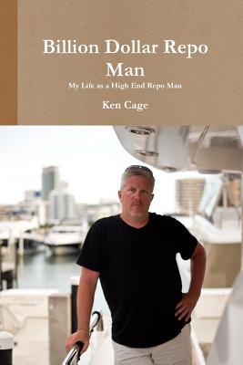 Billion Dollar Repo Man by Ken Cage | Goodreads