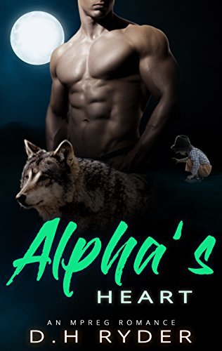 Alpha's Heart: An MPREG Romance (Hunter's Cry Book 2) by D.H. Ryder | Goodreads