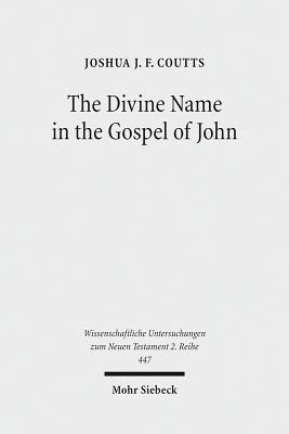 The Divine Name in the Gospel of John: Significance and Impetus by ...
