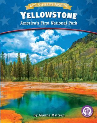 Yellowstone: America's First National Park by Joanne Mattern | Goodreads