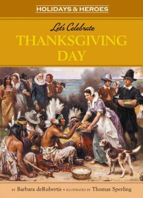Let's Celebrate Thanksgiving Day by Barbara deRubertis | Goodreads