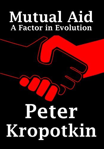 Mutual Aid: A Factor in Evolution (Annotated) by Pyotr Kropotkin ...