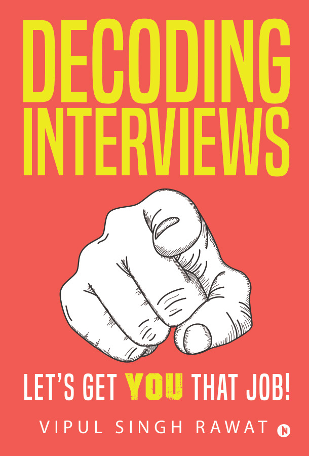 Decoding interviews: Let's get you that job! by Vipul Singh Rawat ...