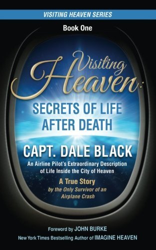 Visiting Heaven: Secrets of Life After Death by Dale Black | Goodreads