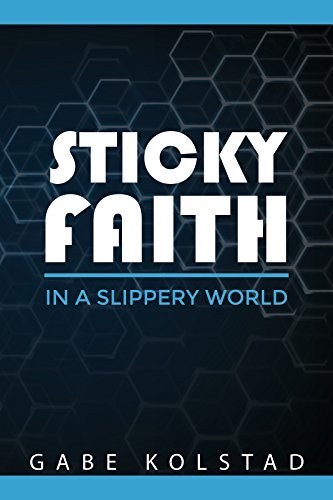 Sticky Faith in a Slippery World by Gabe Kolstad | Goodreads