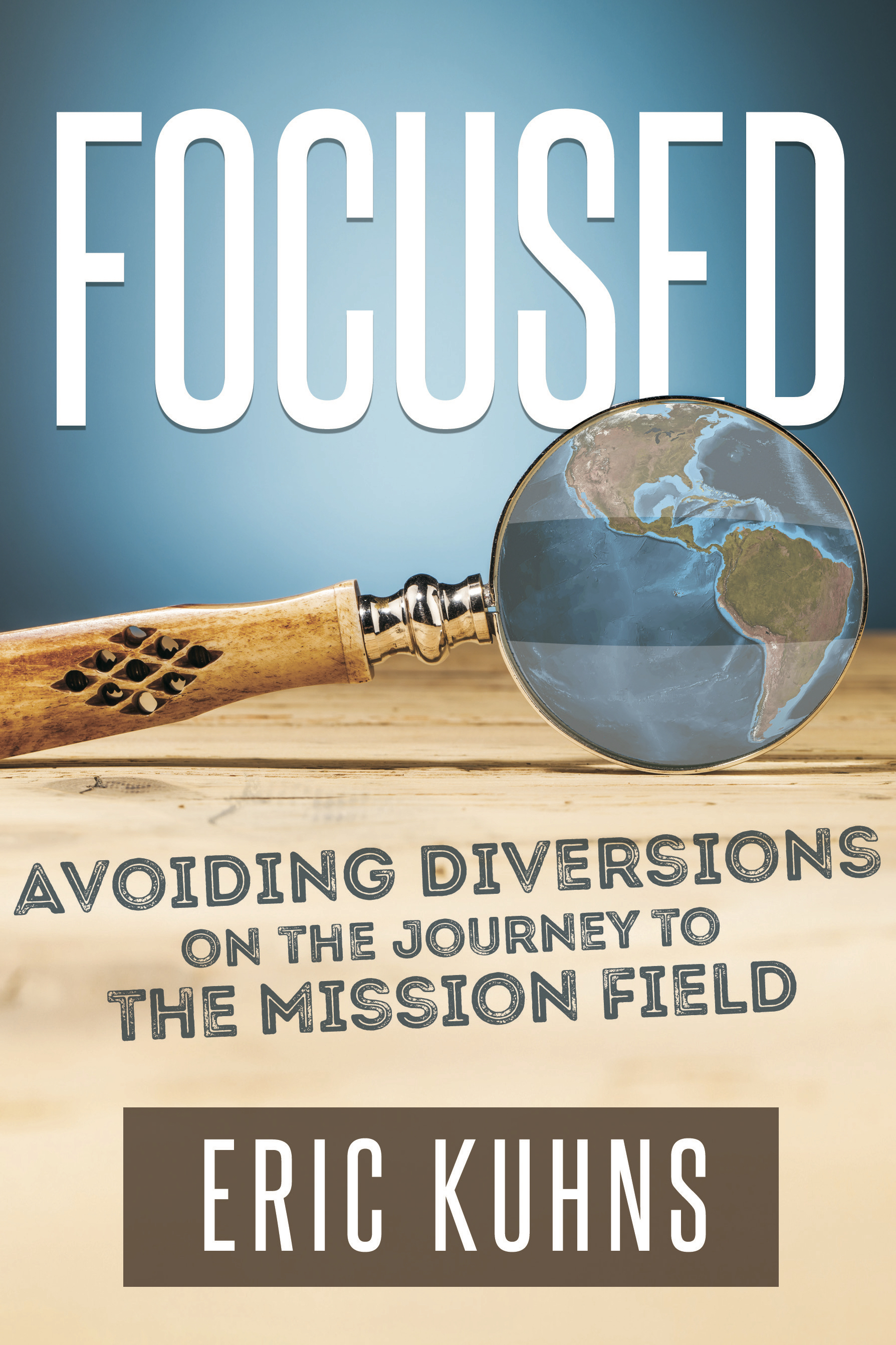 Focused: Avoiding Diversions on the Journey to the Mission Field by ...