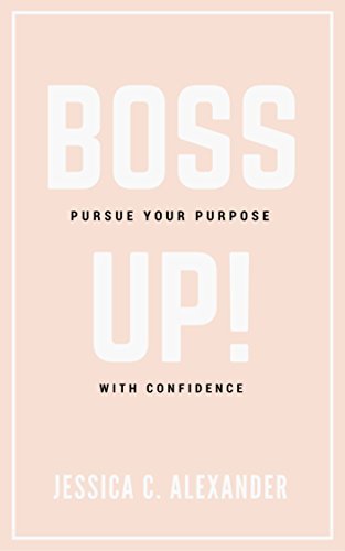 Boss Up!: Pursue Your Purpose With Confidence by Jessica Alexander ...