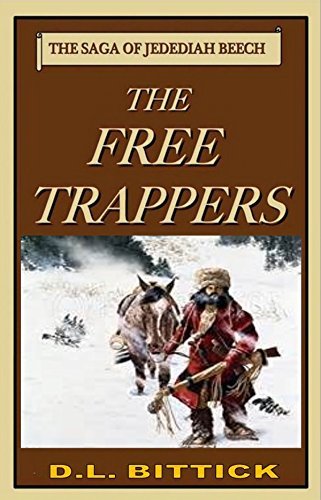 The Free Trappers (The Saga Of Jedediah Beech #2) by D.L. Bittick ...