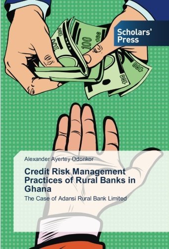 Credit Risk Management Practices of Rural Banks in Ghana: The Case of ...