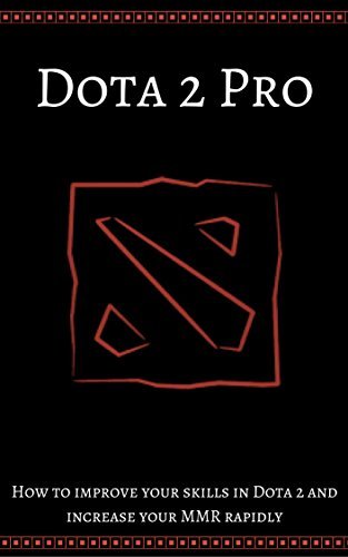 Dota 2 Pro: How to improve your skills in Dota 2 and increase your MMR ...