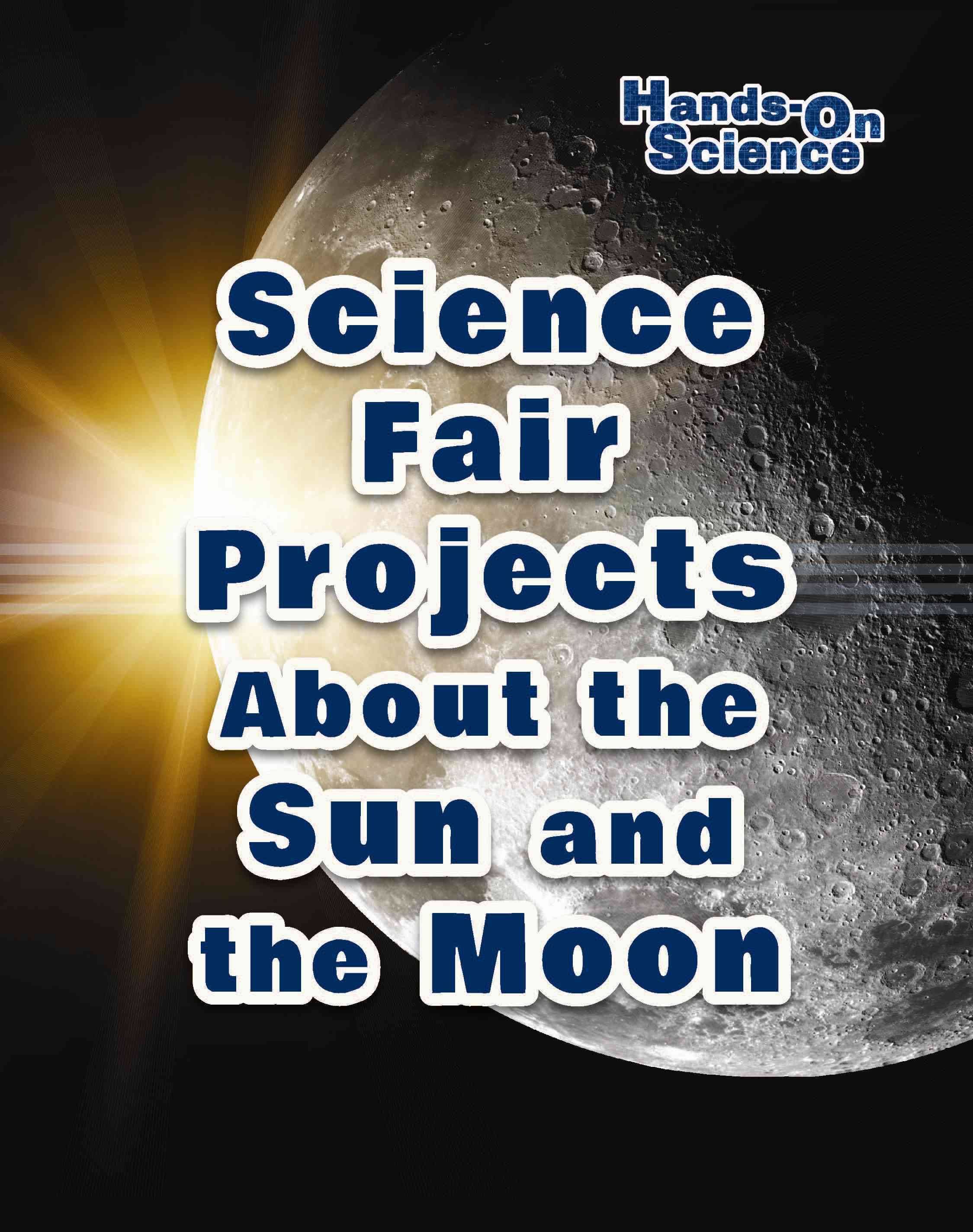 Science Fair Projects About the Sun and the Moon by Robert Gardner ...