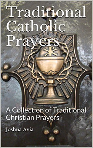 Traditional Catholic Prayers: A Collection of Traditional Christian ...