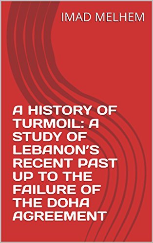 A HISTORY OF TURMOIL: A STUDY OF LEBANON’S RECENT PAST UP TO THE ...