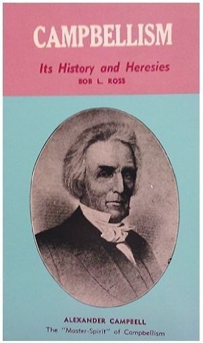 Campbellism: Its History and Heresies by Bob L. Ross | Goodreads