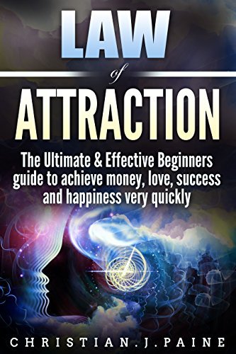 Law of Attraction: The Ultimate and Effective Beginner’s Quick Start Guide to Law of Attraction ...