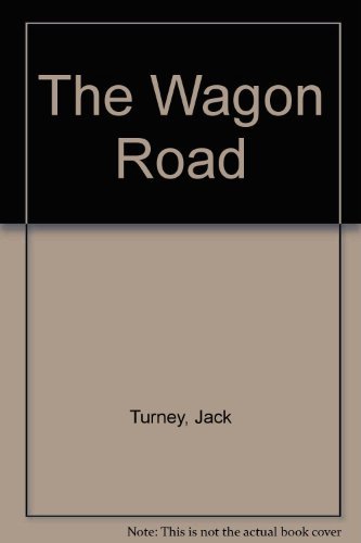 The Wagon Road by Jack Turney | Goodreads