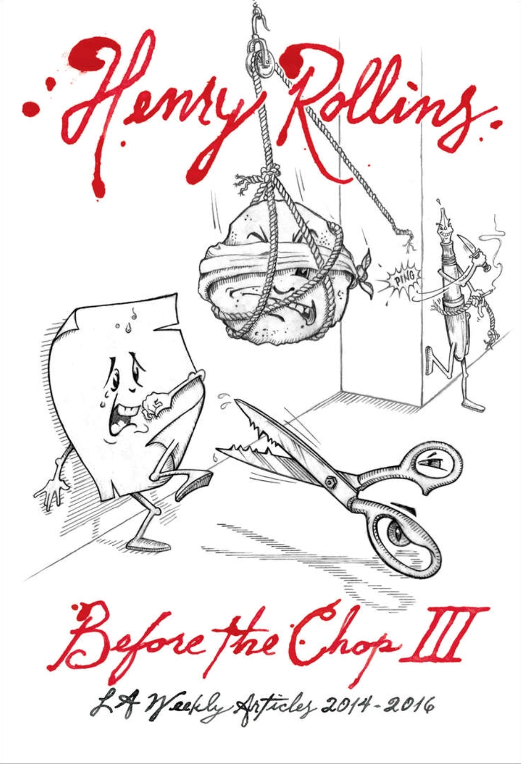 Before the Chop III: LA Weekly Articles 2014-2016 by Henry Rollins ...