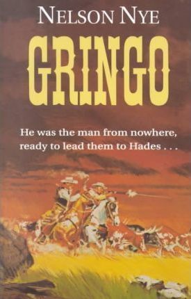 Gringo by Nelson C. Nye | Goodreads