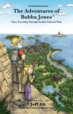 The Adventures of Bubba Jones #3: Time Traveling Through Acadia National Park by Jeff Alt ...