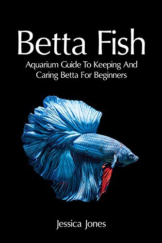 Betta Fish: Aquarium Guide To Keeping And Caring Betta For Beginners by ...
