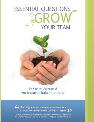 Essential Questions to GROW Your Team: A Toolkit of Coaching ...