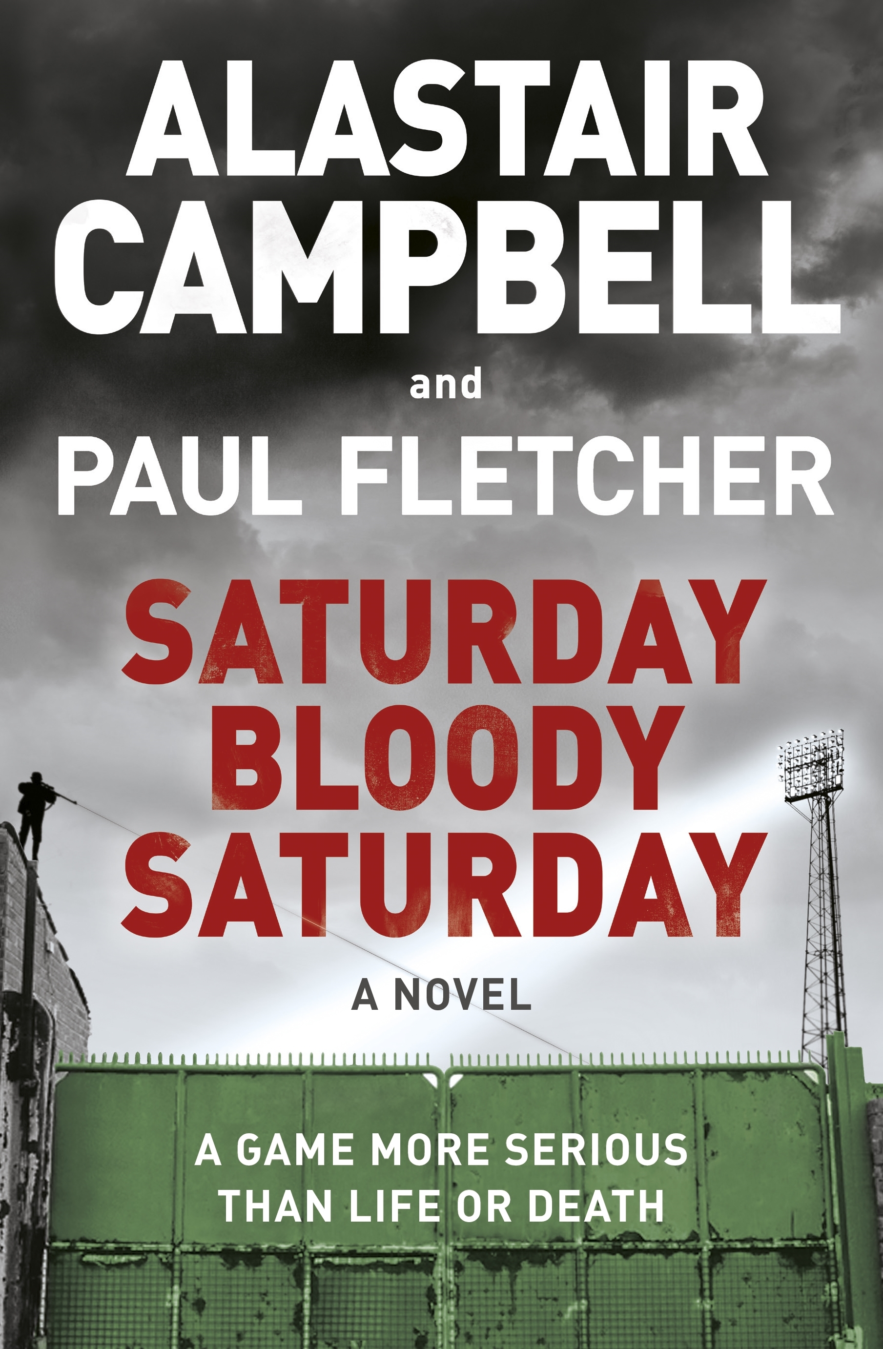 Saturday Bloody Saturday by Alastair Campbell | Goodreads
