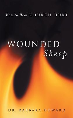 Wounded Sheep: How to Heal Church Hurt by Barbara L. Howard | Goodreads