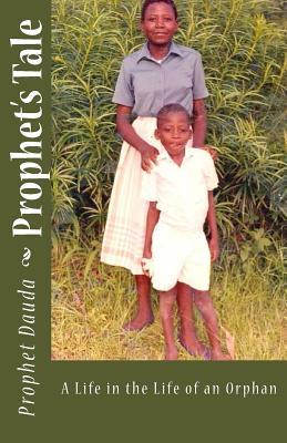Prophet's Tale: A Life in the Life of an Orphan by Prophet Dauda ...