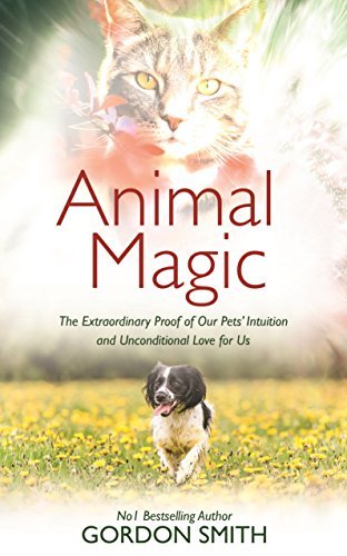 Animal Magic: The Extraordinary Proof of Our Pets' Intuition and ...