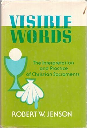 Visible words: The interpretation and practice of Christian sacraments ...
