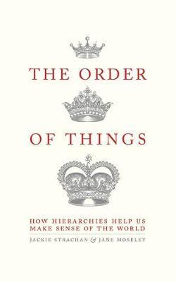The Order of Things: How Hierarchies Help Us Make Sense of the World by ...