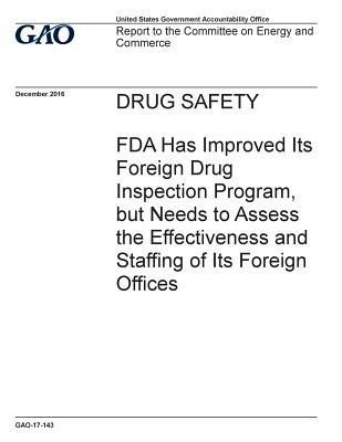 Drug Safety: FDA Has Improved Its Foreign Drug Inspection Program, But ...