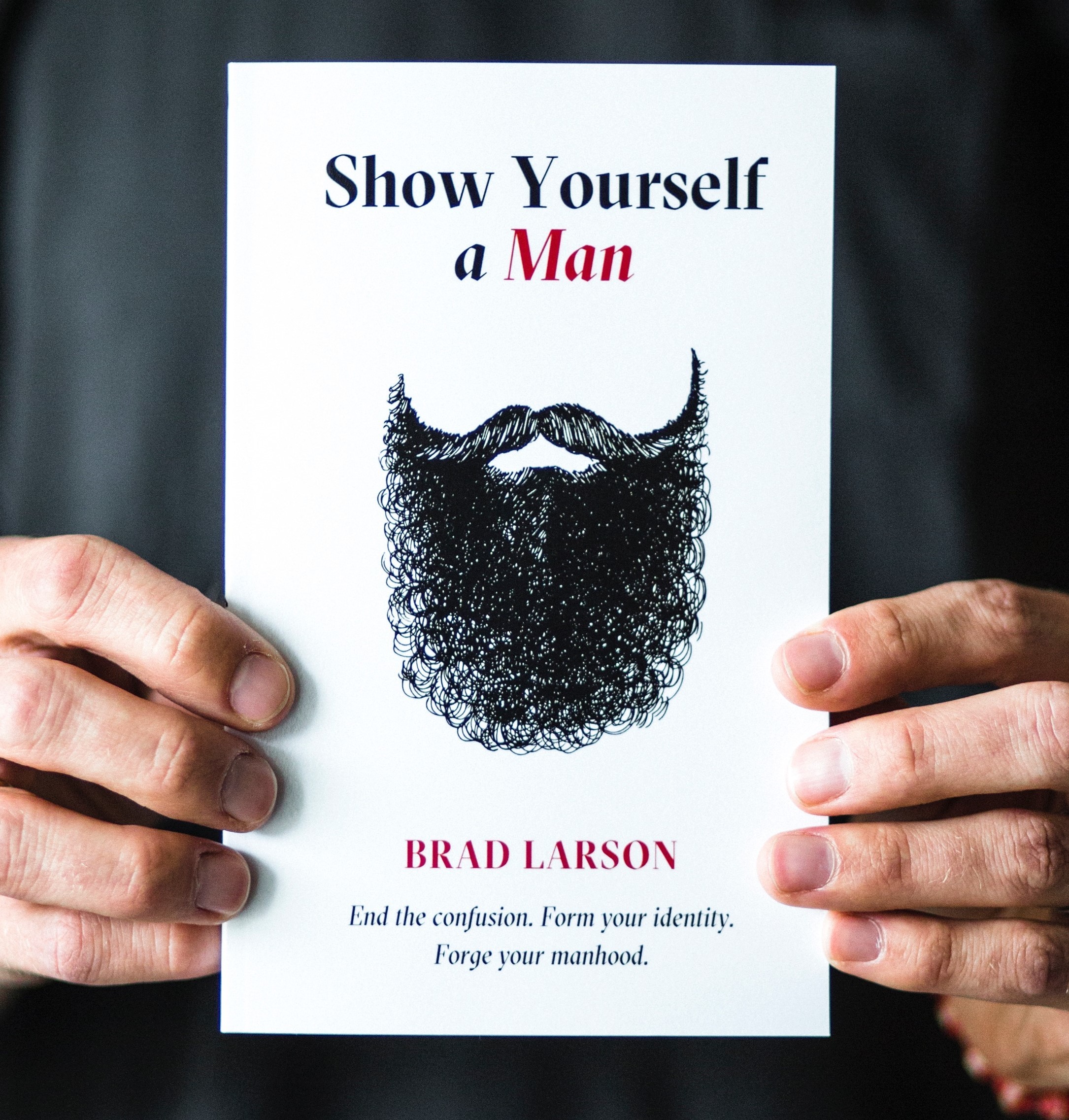 Show Yourself a Man by Brad Larson | Goodreads