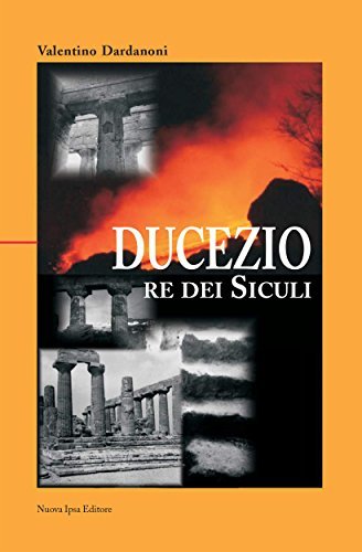 Ducezio. Re dei siculi (Opera Prima Vol. 5) by Valentino Dardanoni ...