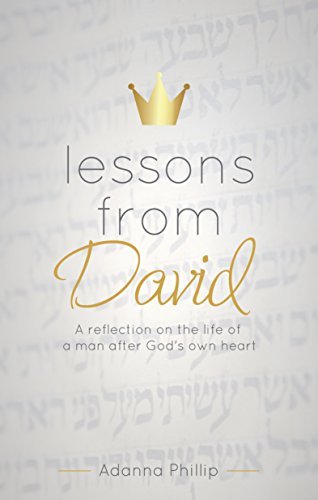 Lessons from David: A reflection on the life of a man after God's own ...