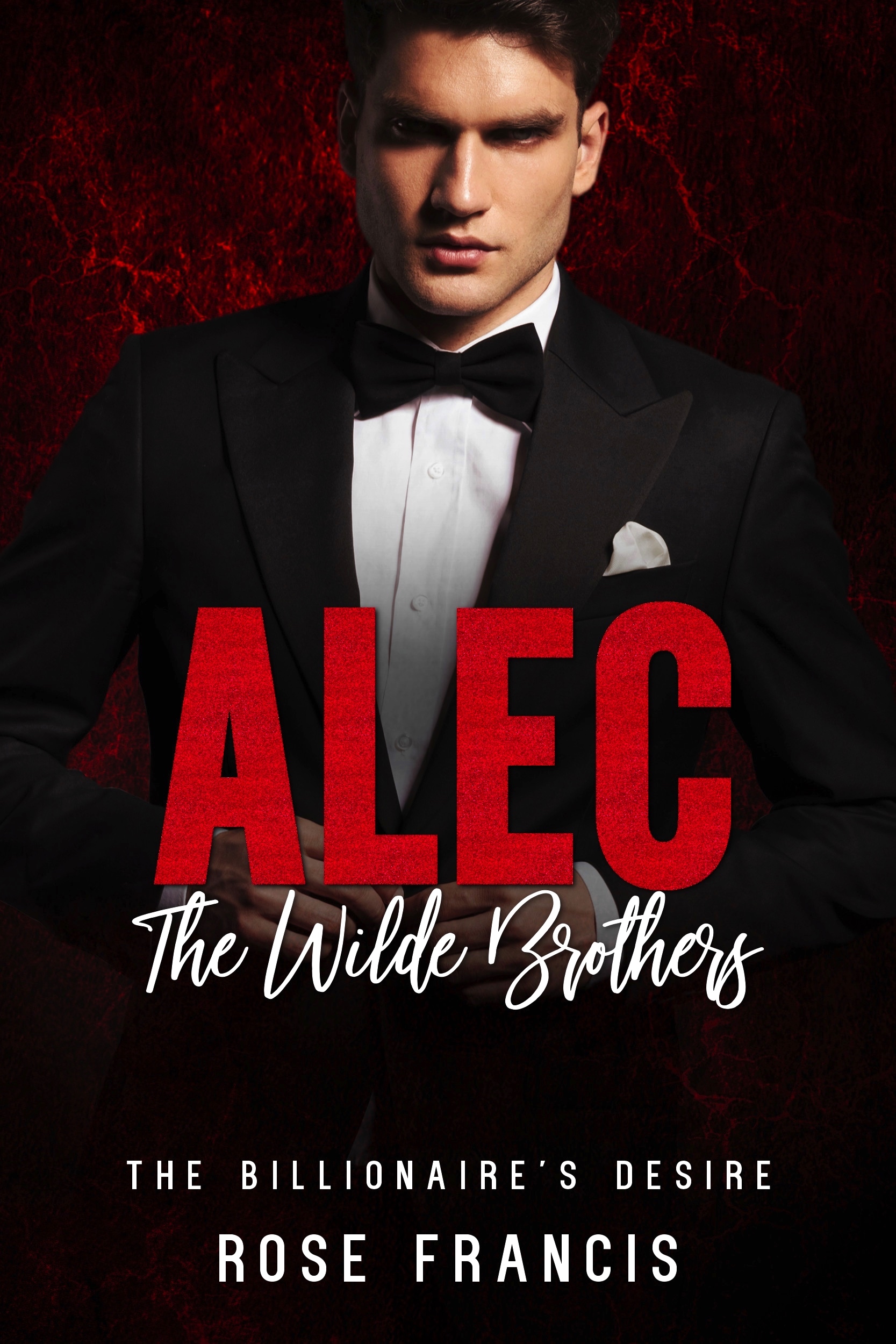 Alec: The Wilde Brothers (The Billionaire's Desire) by Rose Francis | Goodreads
