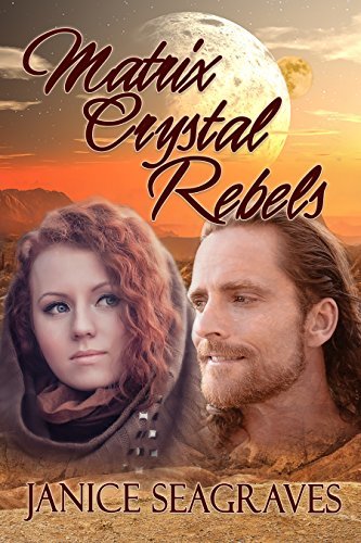 Matrix Crystal Rebels (Matrix Crystal #3) by Janice Seagraves | Goodreads