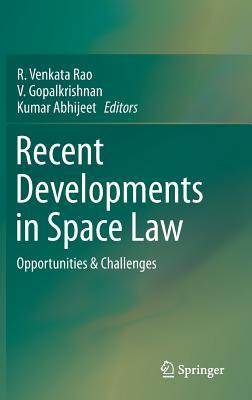 Recent Developments in Space Law: Opportunities & Challenges by R ...