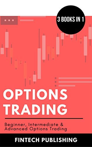 Options Trading: 3 Books in 1 (Beginner, Intermediate & Advanced ...
