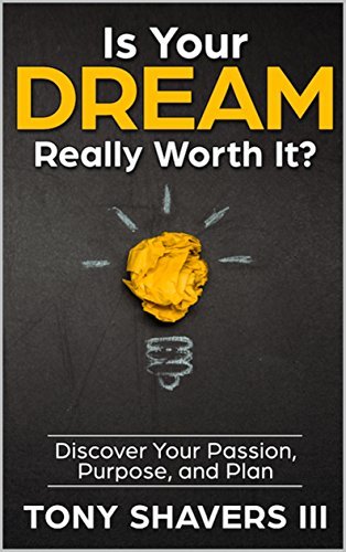 Is Your Dream Really Worth It?: Discover Your Passion, Purpose, and ...